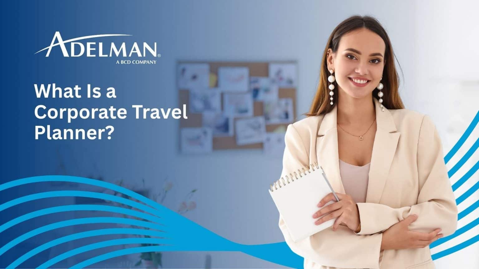 What Is a Corporate Travel Planner? Your Business Needs One | Adelman ...