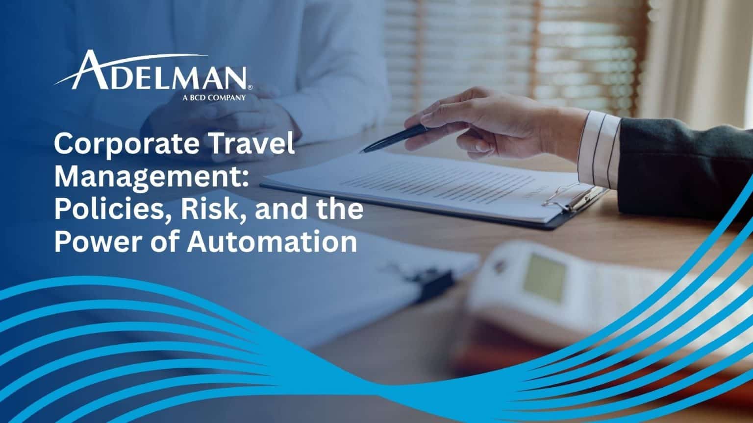 Corporate Travel Management: Policies, Risk, and Automation | Adelman ...